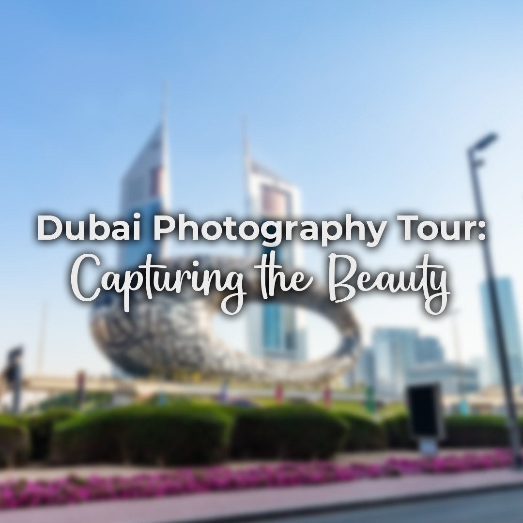 Dubai Photography Tour: Capturing the Beauty Holiday Planner Dubai UAE
